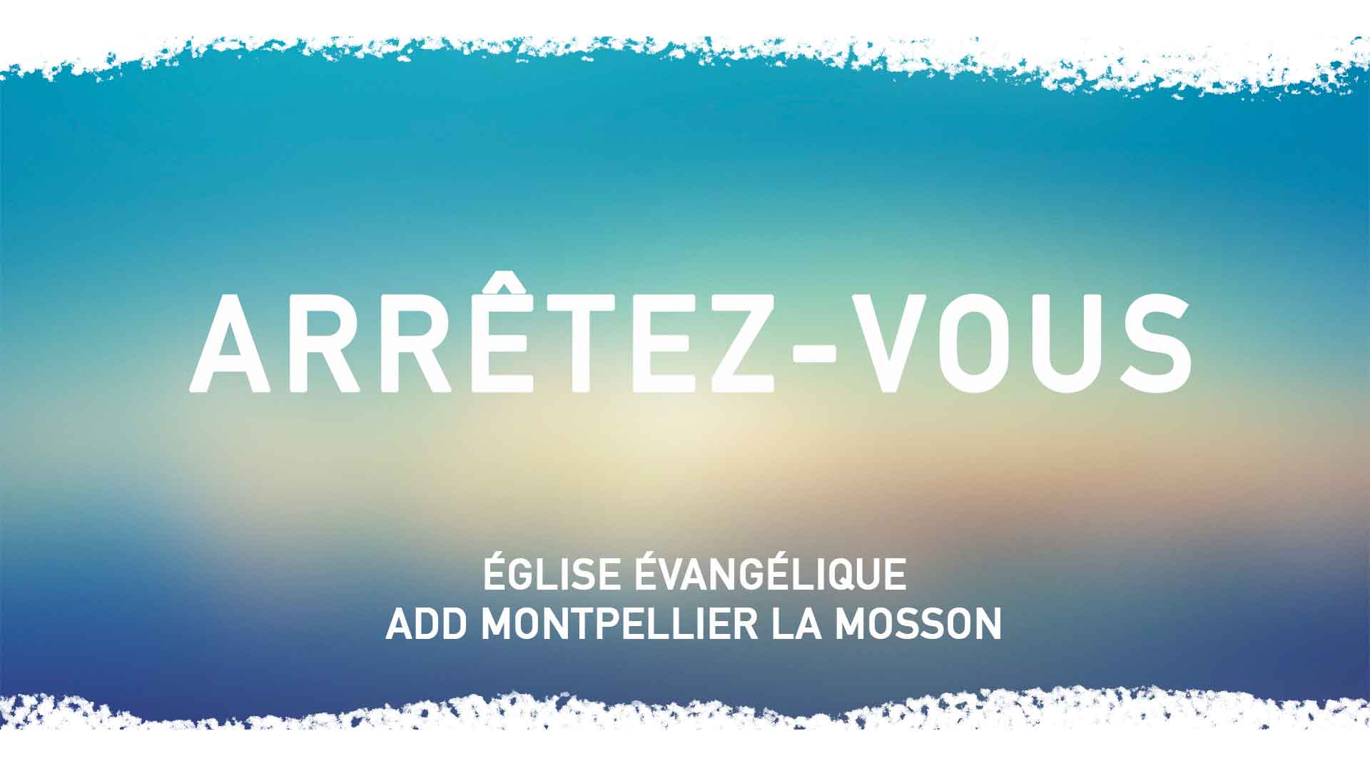 Arrêtez-vous - Eglise ADD Montpellier - La Mosson