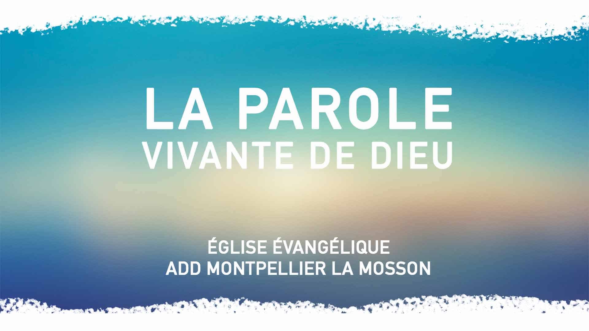 La Parole vivante de Dieu - Eglise ADD Montpellier - La Mosson