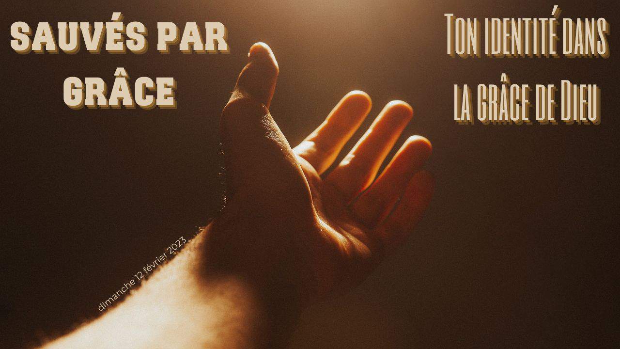 Sauvés par grâce - Ton identité dans la grâce de Dieu - Eglise ADD Montpellier - La Mosson