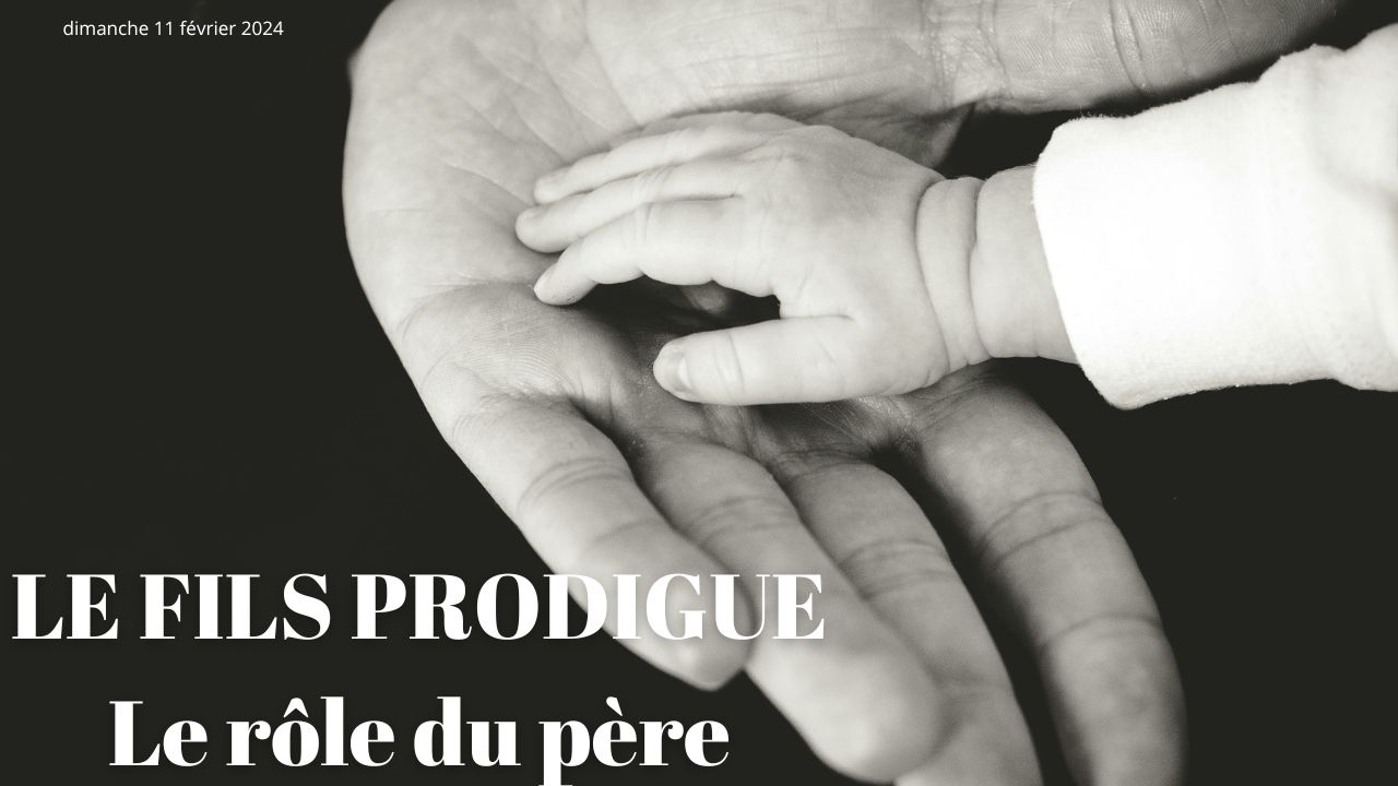 Le fils prodigue - Le rôle du père - Eglise ADD Montpellier - La Mosson